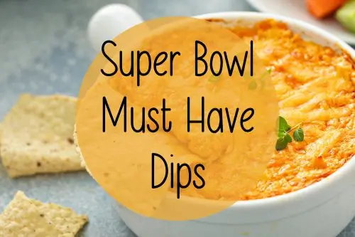 10 Must Have Super Bowl Dips